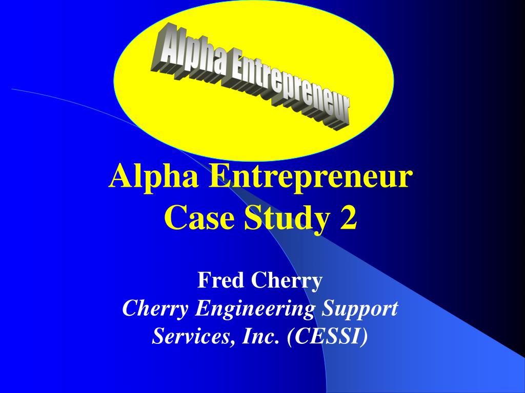 PPT - Alpha Entrepreneur Case Study 2 Fred Cherry Cherry Engineering ...