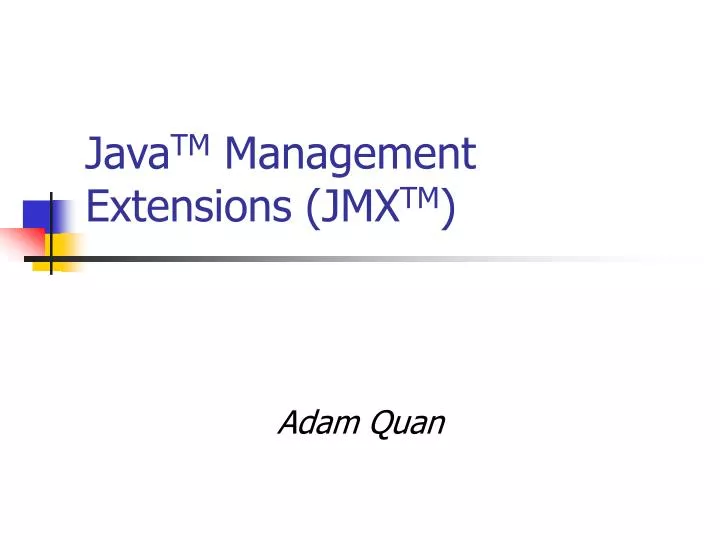 PPT - Java TM Management Extensions (JMX TM ) PowerPoint Presentation ... PPT - Java TM Management Extensions (JMX TM ) PowerPoint Presentation ...