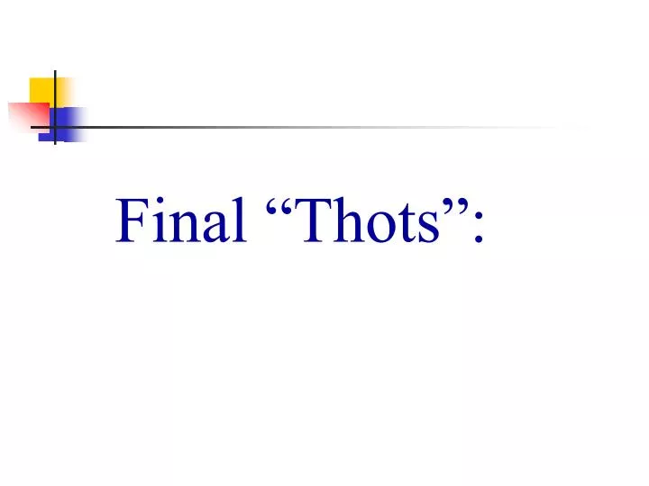 PPT - Final “Thots”: PowerPoint Presentation, free download - ID:1760395
