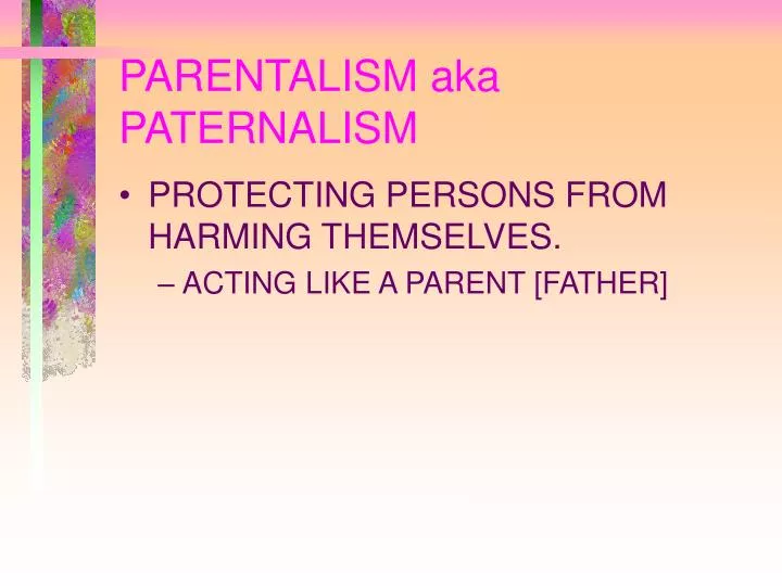PPT - PARENTALISM aka PATERNALISM PowerPoint Presentation, free ...