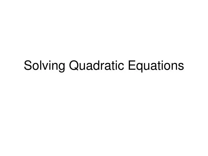 PPT - Solving Quadratic Equations PowerPoint Presentation, free ...