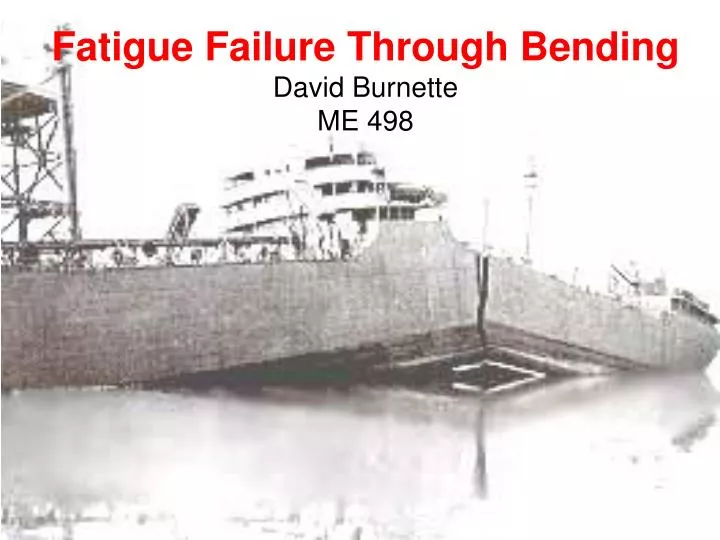 PPT - Fatigue Failure Through Bending David Burnette ME 498 PowerPoint ...