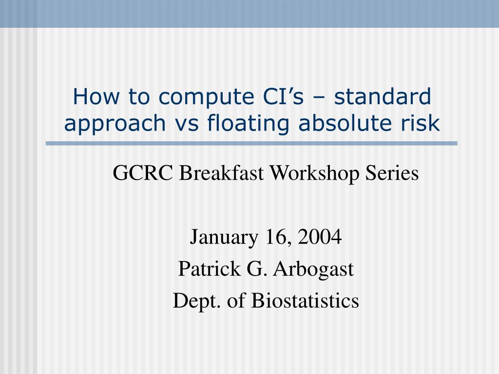 PPT - How to compute CI’s – standard approach vs floating absolute risk ... PPT - How to compute CI’s – standard approach vs floating absolute risk ...