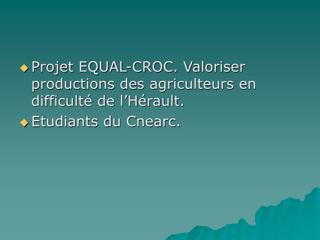 PPT - Projet EQUAL-CROC. Valoriser productions des agriculteurs en ...