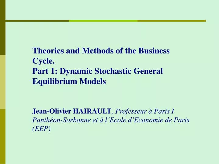 PPT - Theories and Methods of the Business Cycle. Part 1: Dynamic ...