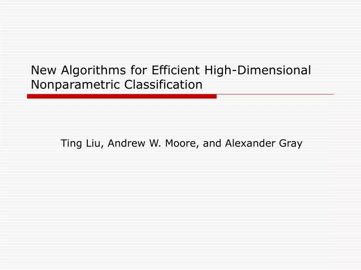 PPT - New Algorithms for Efficient High-Dimensional Nonparametric ...
