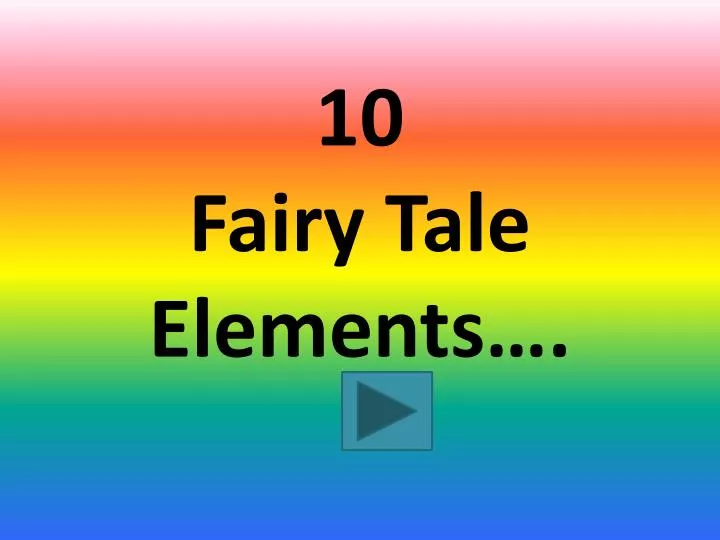 PPT - 10 Fairy Tale Elements…. PowerPoint Presentation, free download ...