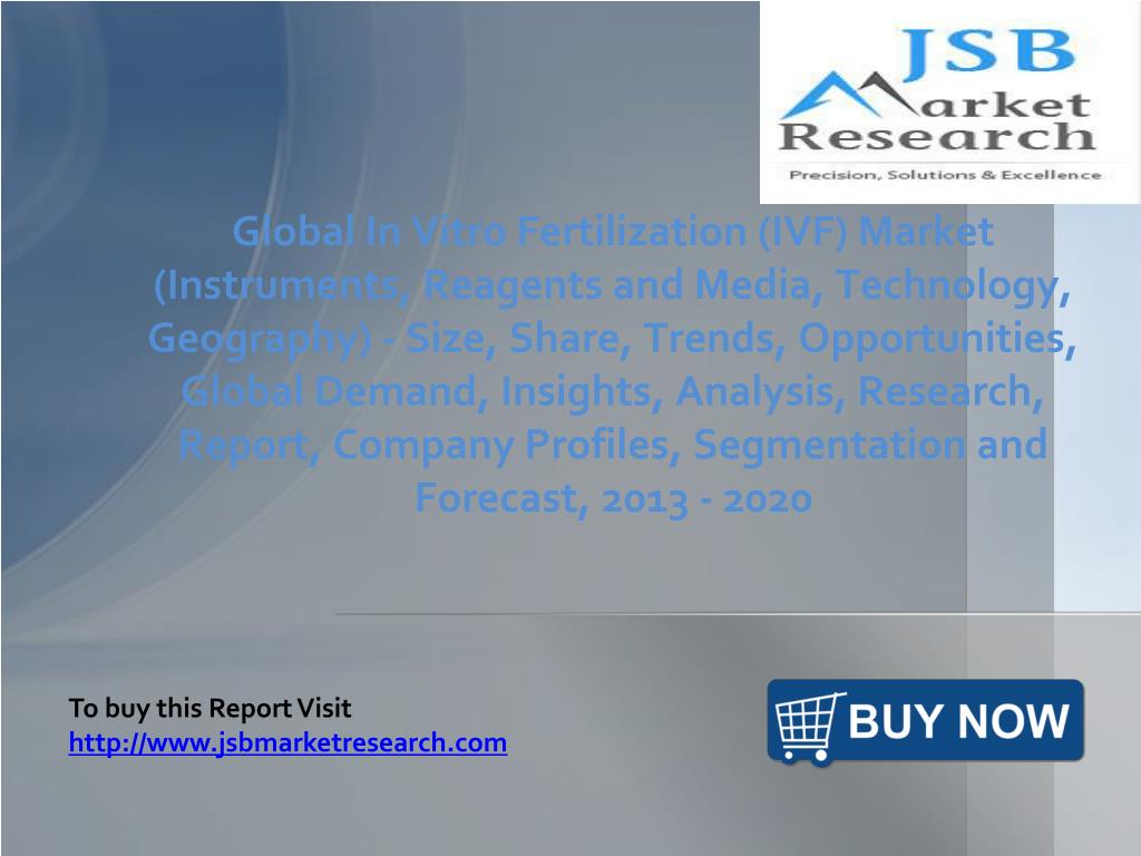 PPT - JSB Market Research: Global In Vitro Fertilization Market ... PPT - JSB Market Research: Global In Vitro Fertilization Market ...