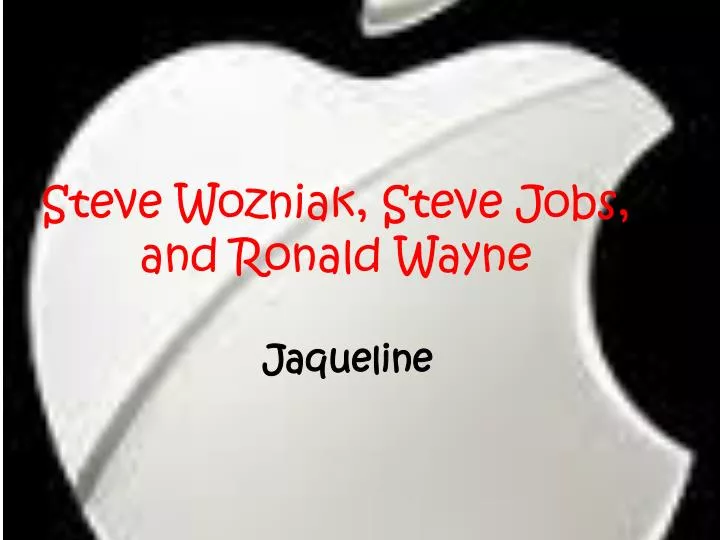 PPT - Steve Wozniak, Steve Jobs, and Ronald Wayne PowerPoint ... PPT - Steve Wozniak, Steve Jobs, and Ronald Wayne PowerPoint ...
