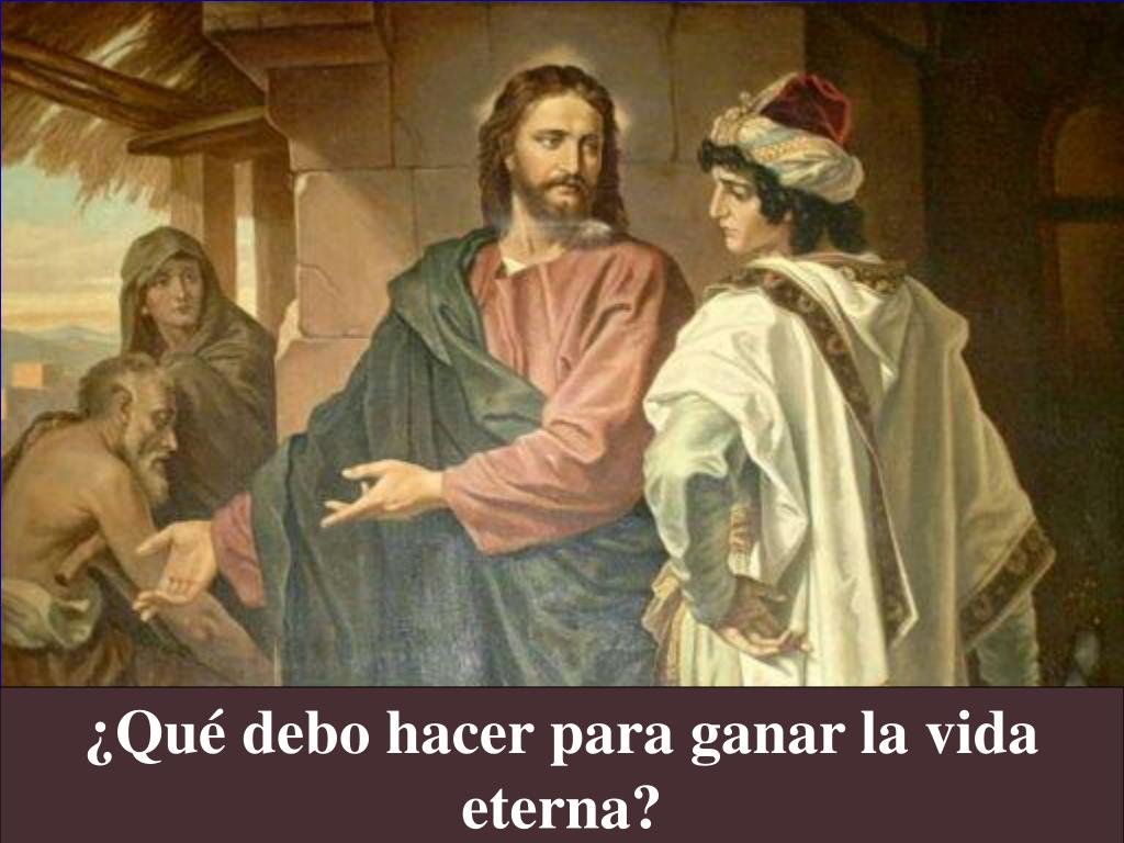 PPT - ¿Qué debo hacer para ganar la vida eterna? PowerPoint Presentation - ID:1767774