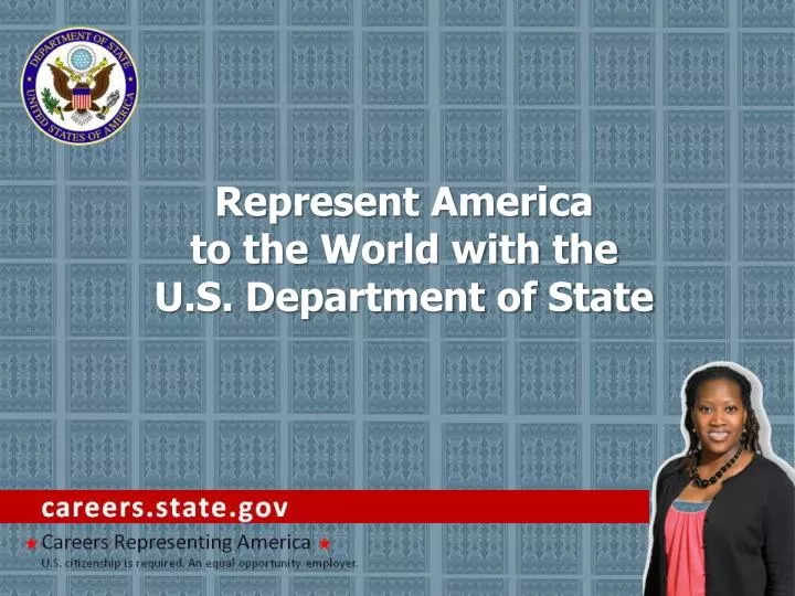 PPT - Represent America to the World with the U.S. Department of State ...
