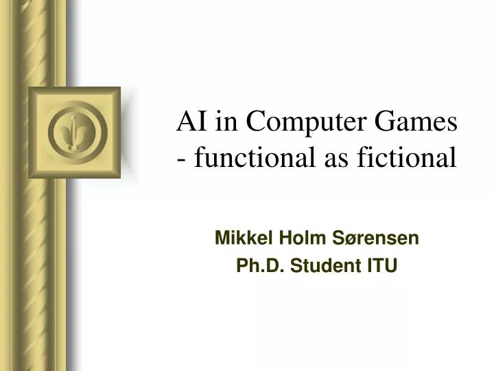 PPT - AI in Computer Games - functional as fictional PowerPoint ...