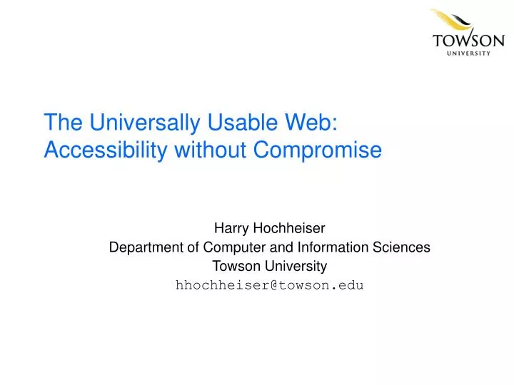 PPT - The Universally Usable Web: Accessibility without Compromise PowerPoint Presentation - ID ...