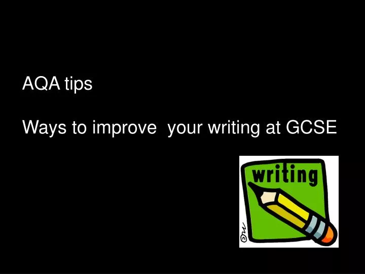 PPT - AQA tips Ways to improve your writing at GCSE PowerPoint ...