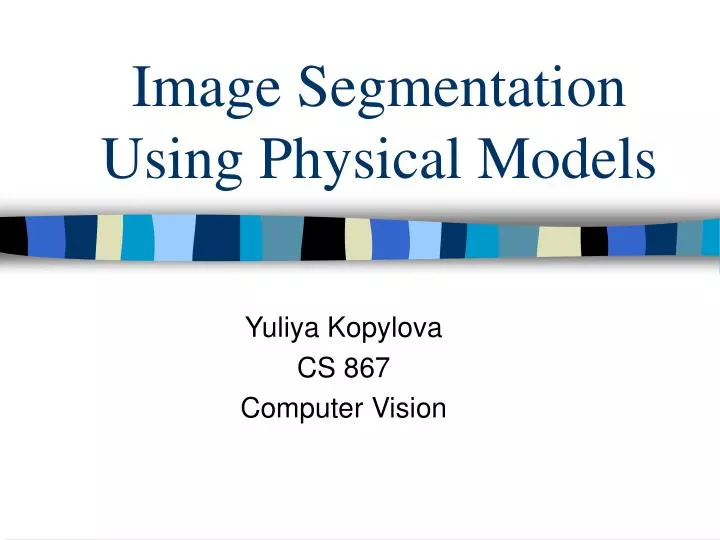 PPT - Image Segmentation Using Physical Models PowerPoint Presentation ...