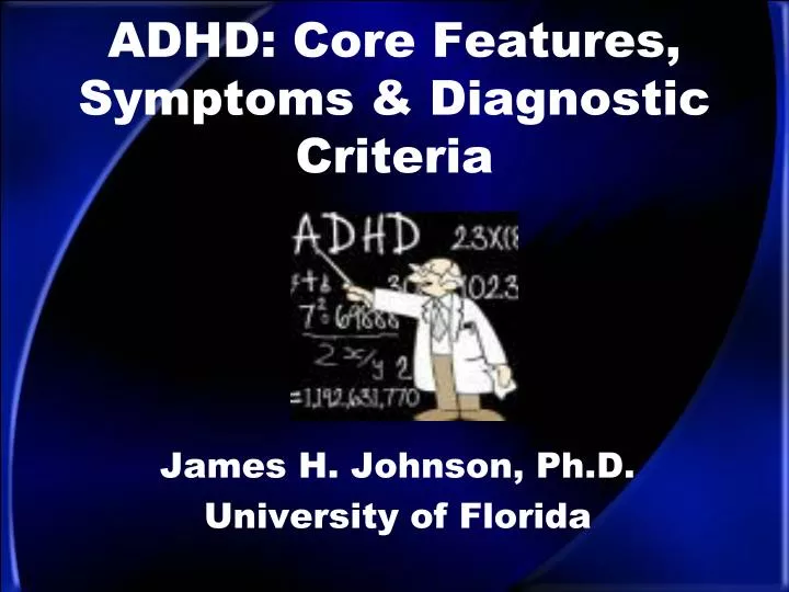 PPT - ADHD: Core Features, Symptoms & Diagnostic Criteria PowerPoint ...
