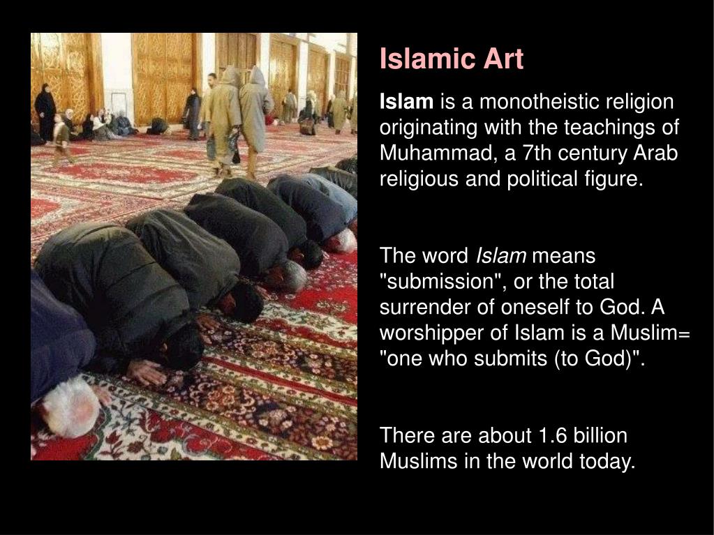 PPT - Islamic Art Islam is a monotheistic religion originating with the ...