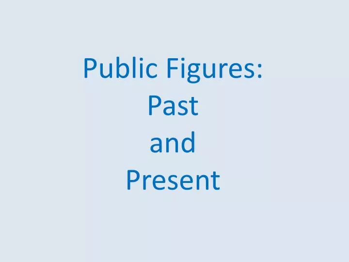 PPT - Public Figures : Past and Present PowerPoint Presentation, free ...