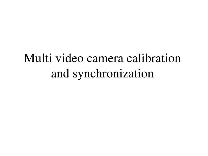 PPT - Multi video camera calibration and synchronization PowerPoint ...