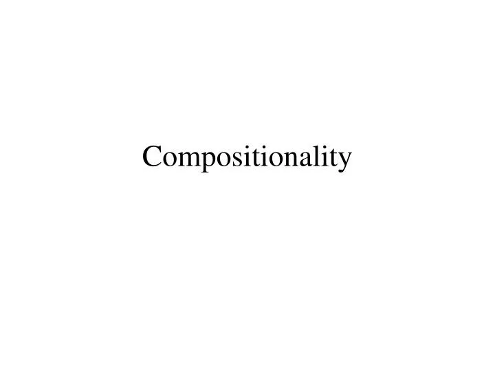 PPT - Compositionality PowerPoint Presentation, free download - ID:1780059