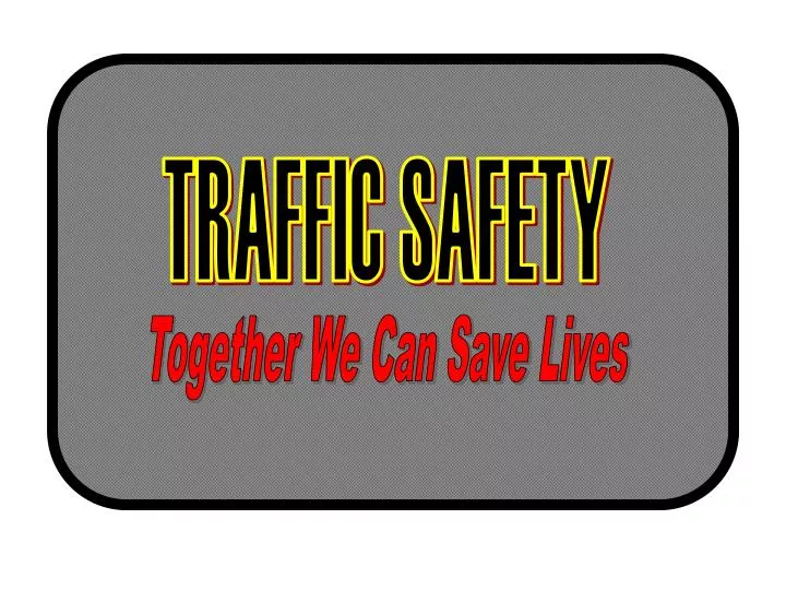 PPT - TRAFFIC SAFETY PowerPoint Presentation, free download - ID:1780272