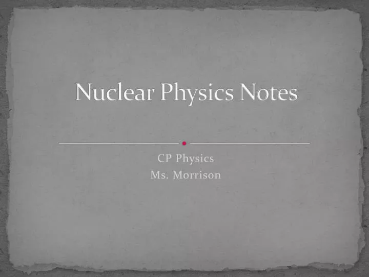 PPT - Nuclear Physics Notes PowerPoint Presentation, free download - ID ...