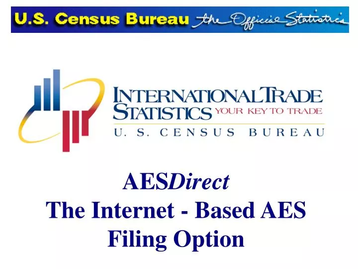 PPT - AES Direct The Internet - Based AES Filing Option PowerPoint ...