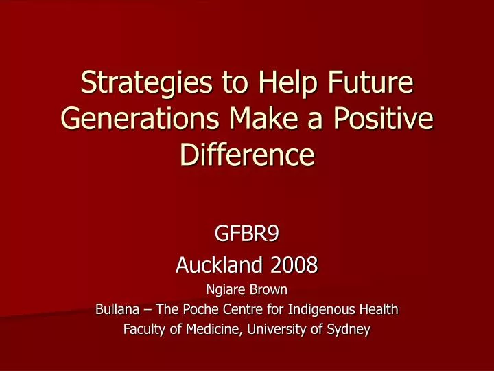 PPT - Strategies to Help Future Generations Make a Positive Difference ...