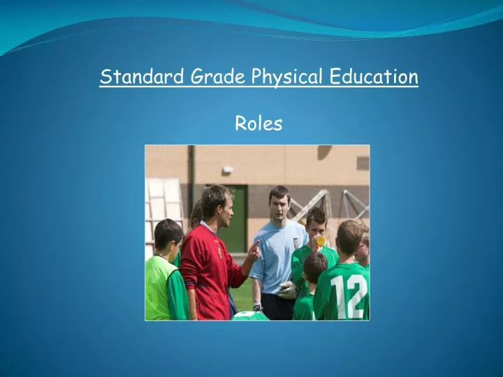 PPT - Standard Grade Physical Education Roles PowerPoint Presentation ...