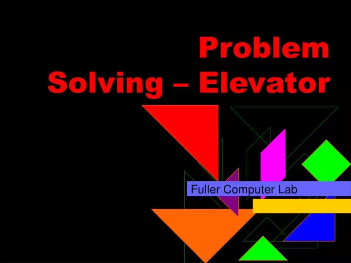 PPT - Problem Solving – Elevator PowerPoint Presentation, free download - ID:1784350