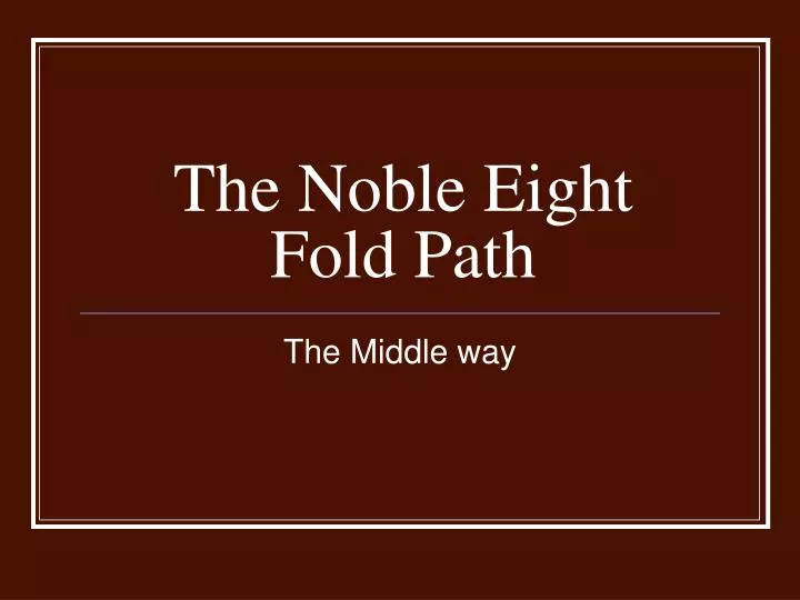 PPT - The Noble Eight Fold Path PowerPoint Presentation, free download ...