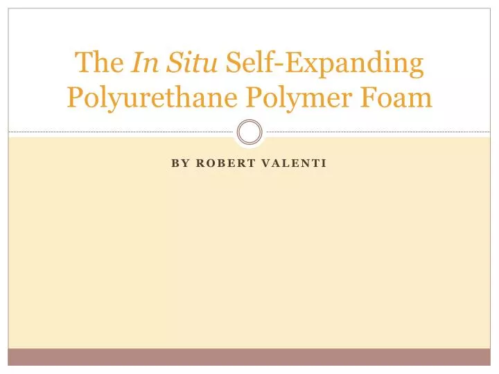 PPT - The In Situ Self-Expanding Polyurethane Polymer Foam PowerPoint ...