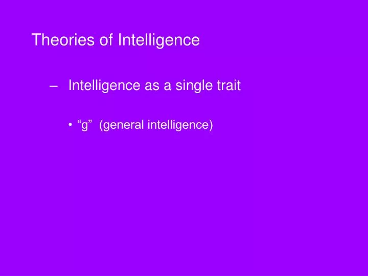 PPT - Theories of Intelligence Intelligence as a single trait “g ...