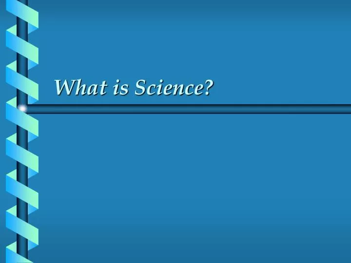 PPT - What is Science? PowerPoint Presentation, free download - ID:1787509