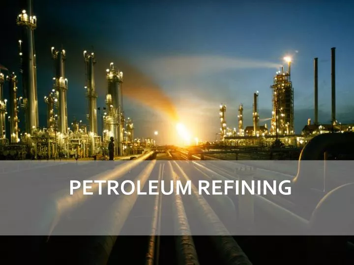 PPT - PETROLEUM REFINING PowerPoint Presentation, free download - ID ...
