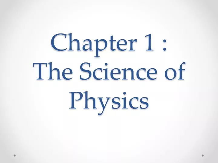 PPT - Chapter 1 : The Science of Physics PowerPoint Presentation, free ...