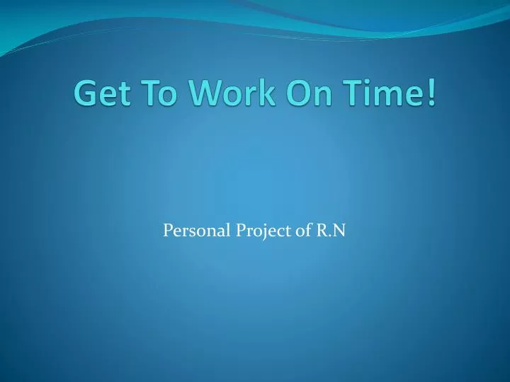 PPT - Get To Work On Time! PowerPoint Presentation, free download - ID ...