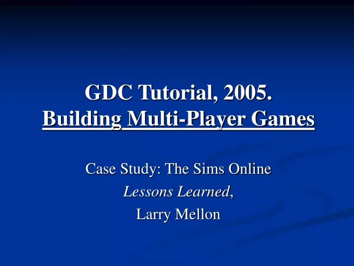 PPT - GDC Tutorial, 2005. Building Multi-Player Games PowerPoint ...