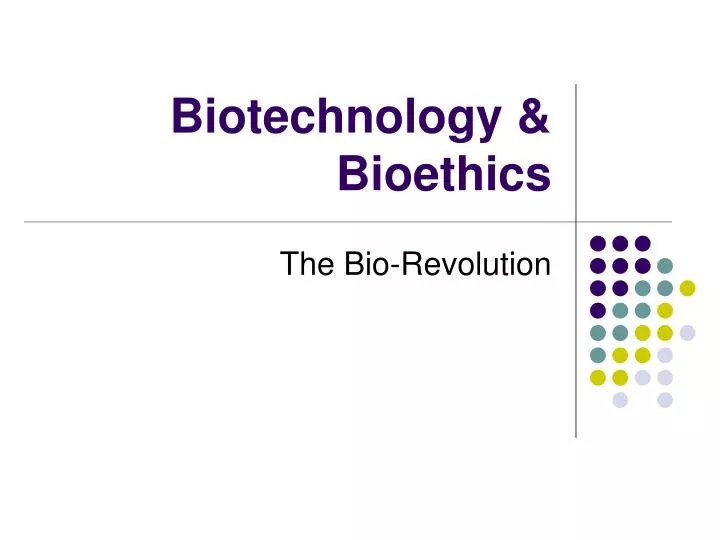 Ppt Biotechnology And Bioethics Powerpoint Presentation Free Download Id 1789954