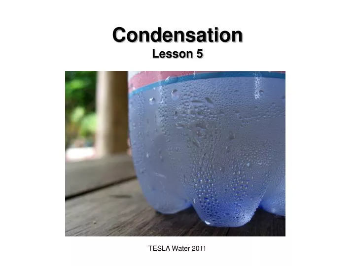 PPT - Condensation Lesson 5 PowerPoint Presentation, free download - ID ...