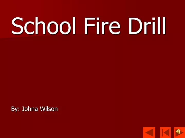 PPT - School Fire Drill By: Johna Wilson PowerPoint Presentation, free ...