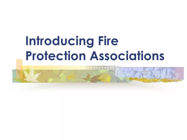PPT - Introducing Fire Protection Associations PowerPoint Presentation ... PPT - Introducing Fire Protection Associations PowerPoint Presentation ...