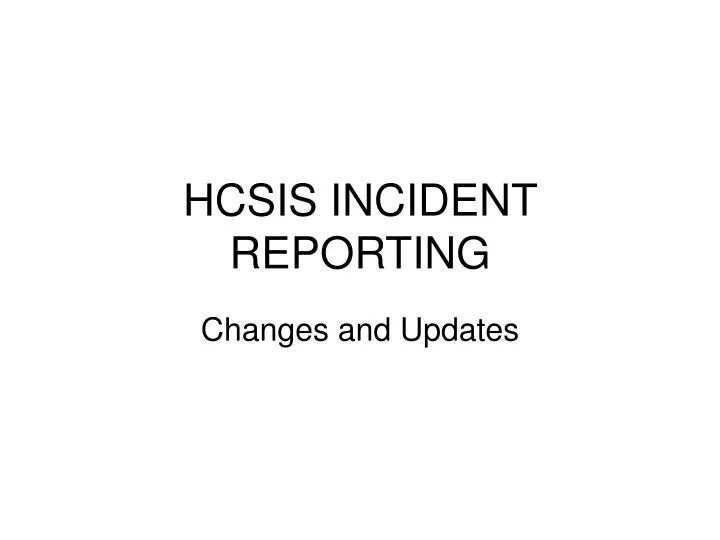 PPT - HCSIS INCIDENT REPORTING PowerPoint Presentation, free download ...
