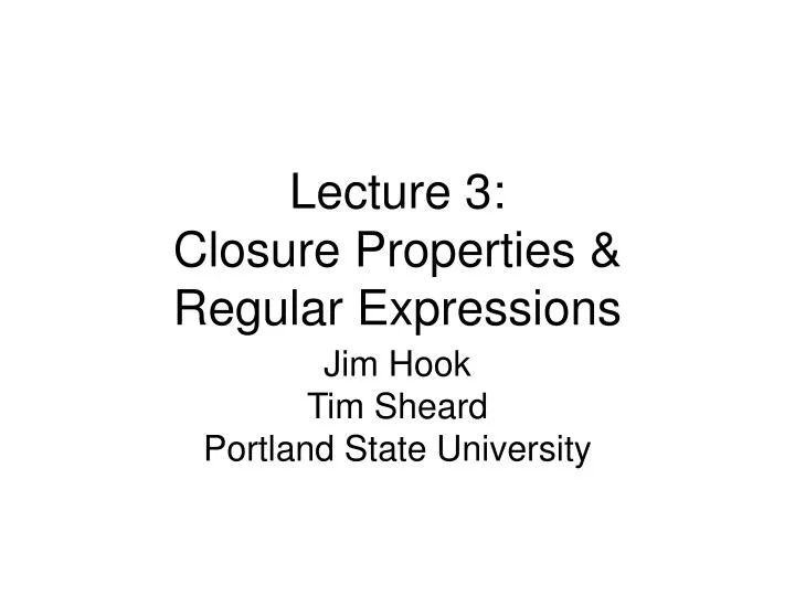 PPT - Lecture 3: Closure Properties & Regular Expressions PowerPoint ...