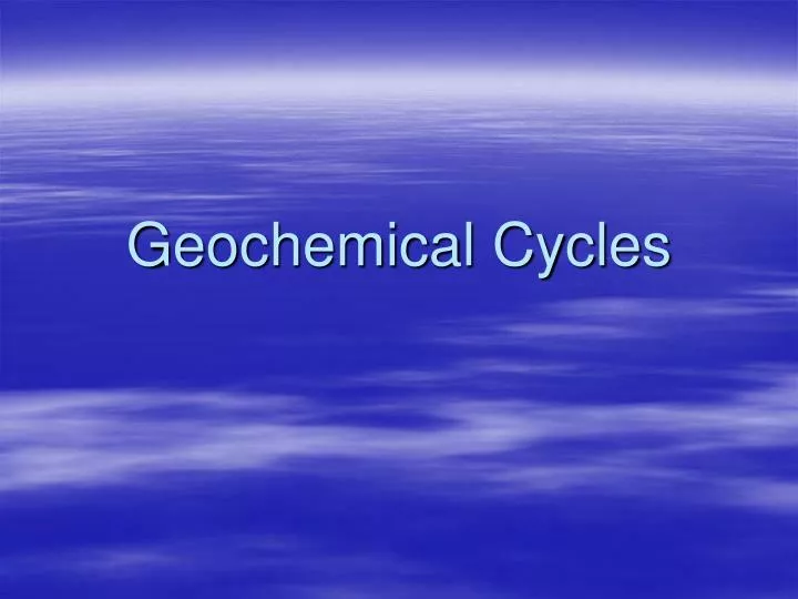 PPT - Geochemical Cycles PowerPoint Presentation, free download - ID ...
