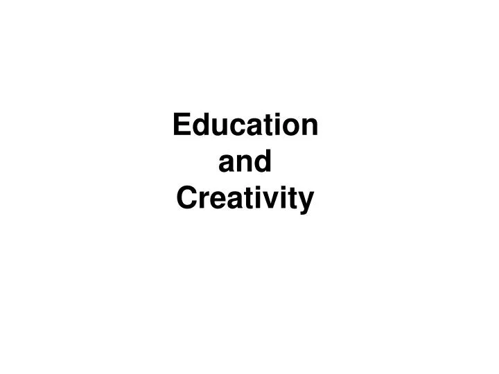 PPT - Education and Creativity PowerPoint Presentation, free download ...