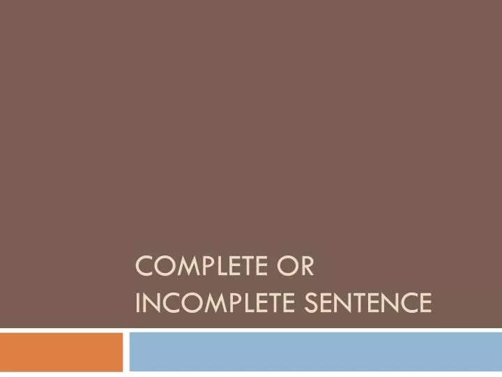 PPT - Complete or Incomplete Sentence PowerPoint Presentation, free ...