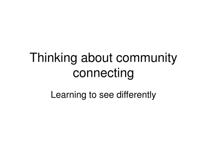 PPT - Thinking about community connecting PowerPoint Presentation, free ...
