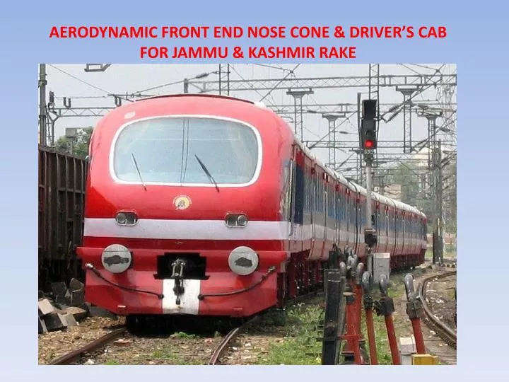 PPT - AERODYNAMIC FRONT END NOSE CONE & DRIVER’S CAB FOR JAMMU ...