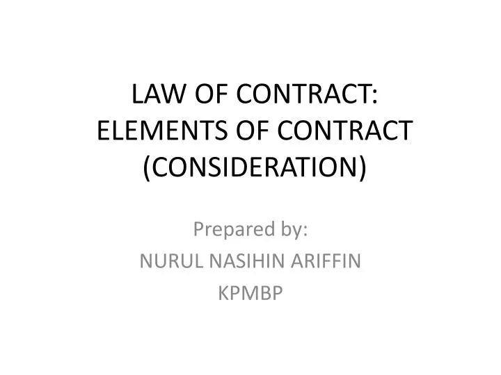 PPT - LAW OF CONTRACT: ELEMENTS OF CONTRACT (CONSIDERATION) PowerPoint ... PPT - LAW OF CONTRACT: ELEMENTS OF CONTRACT (CONSIDERATION) PowerPoint ...